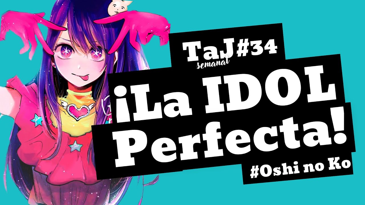 💥💃 ¡¡¡La Idol Perfecta!!!【🎙TaJ Semanal #34】#OshiNoKo #Idols #Anime # ...
