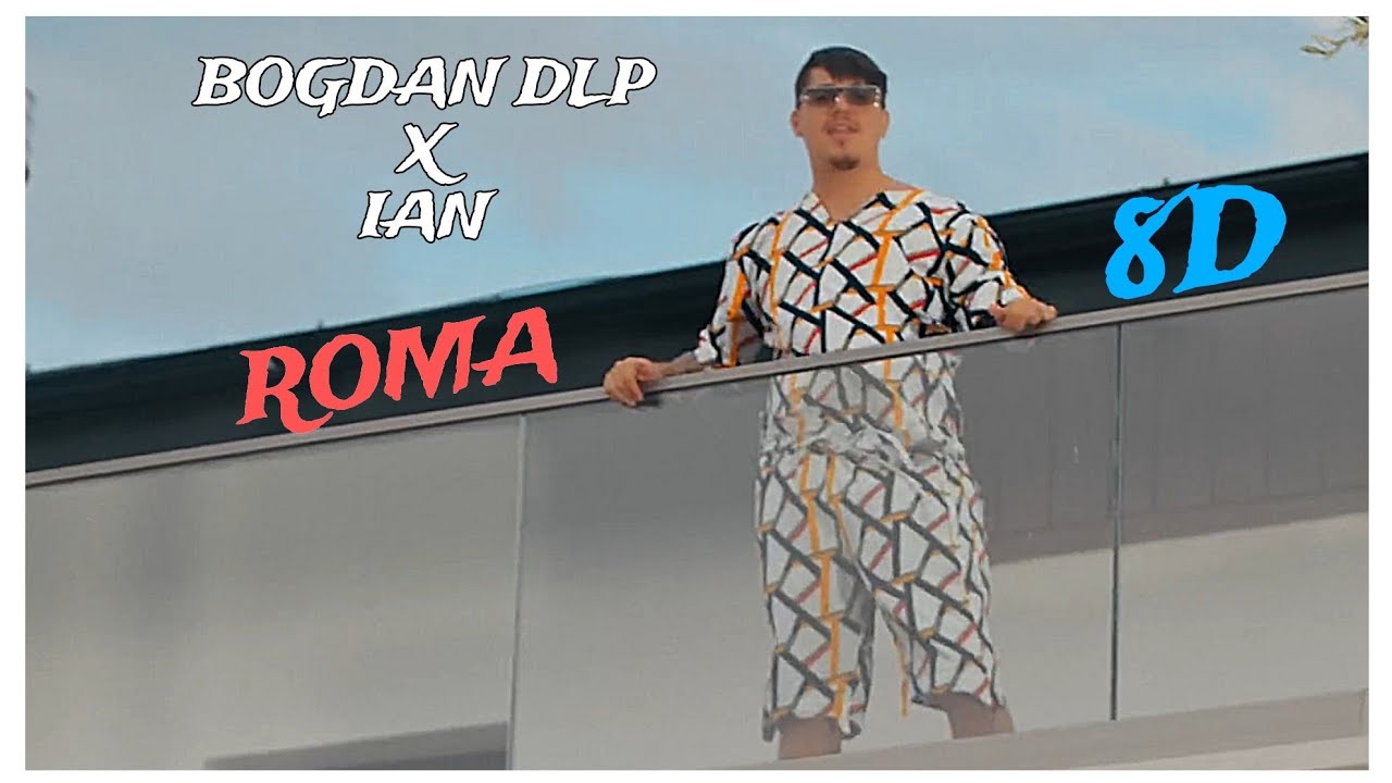 Bogdan DLP x IAN - Roma (8D Audio) - YouTube
