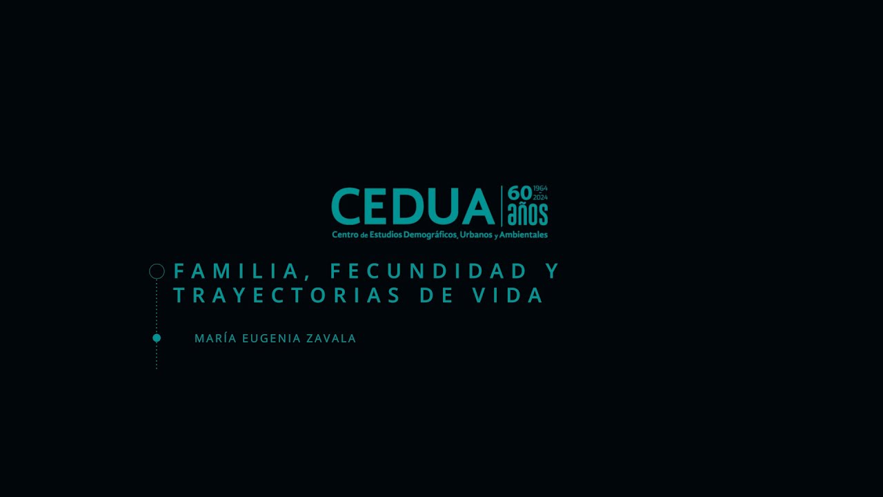 CEDUA 60 años: María Eugenia Zavala. Familia, fecundidad y trayectorias ...