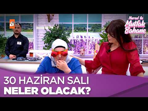 30 Haziran Salı neler olacak? - Nursel ile Mutfak Bahane