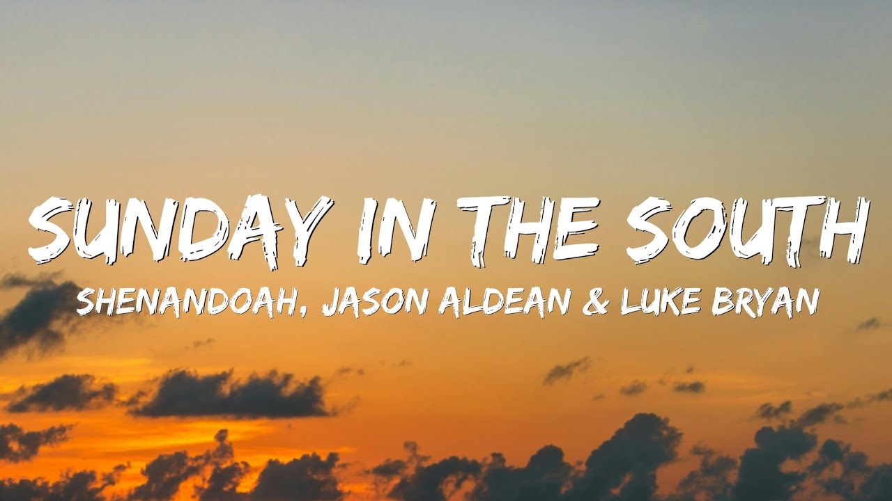 Shenandoah, Jason Aldean & Luke Bryan - Sunday in the South (Lyrics ...
