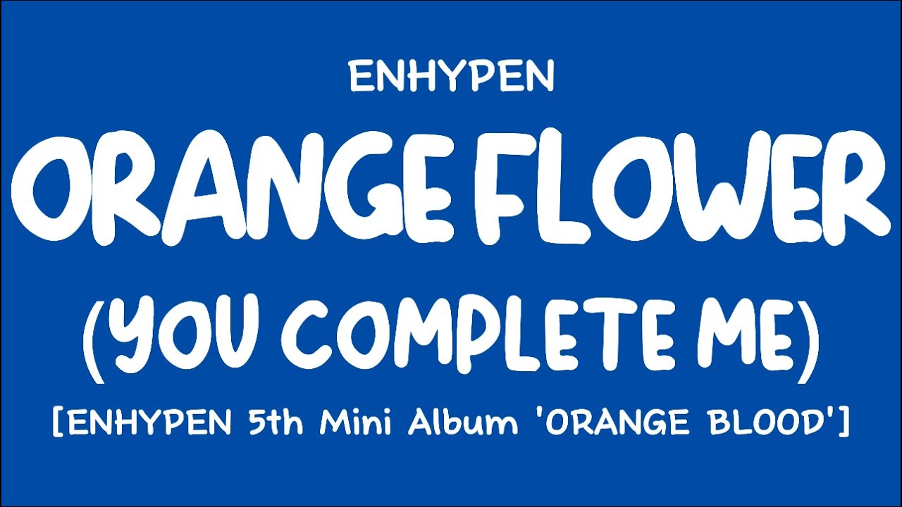 [LYRICS/가사] ENHYPEN (엔하이픈) - Orange Flower (You Complete Me) [5th Mini ...