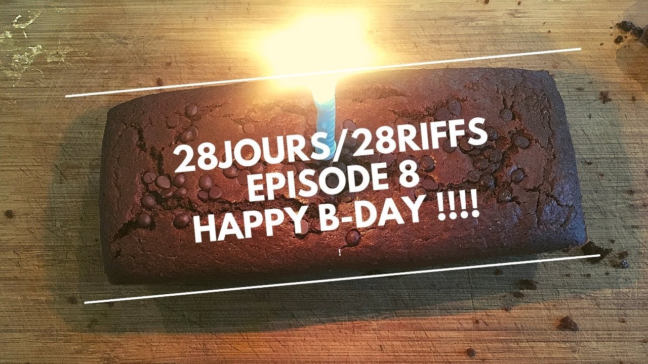 28 JOURS :: 28 RIFFS E08 HAPPY B DAY - YouTube