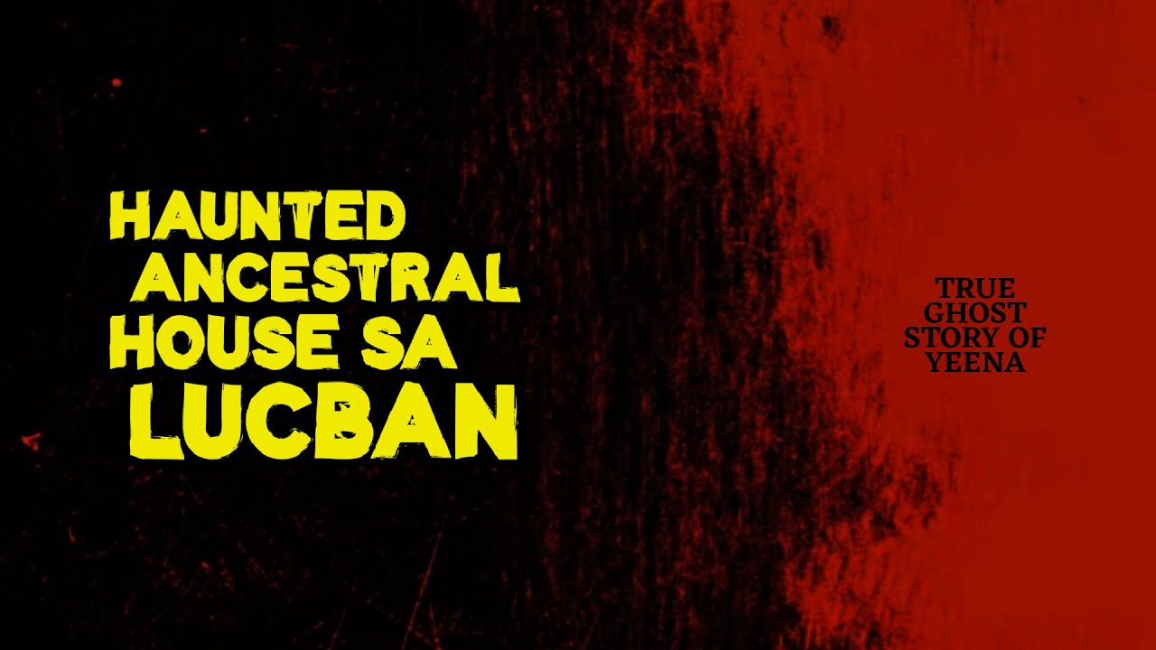 HAUNTED ANCESTRAL HOUSE SA LUCBAN | True Ghost Story of Yeena - YouTube