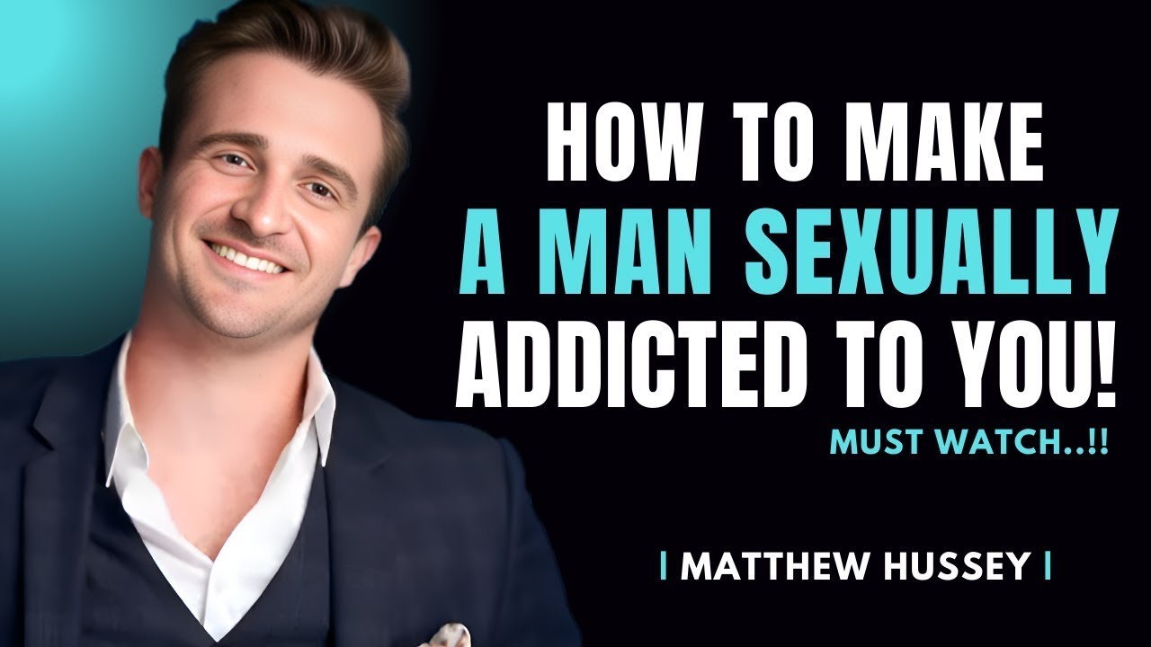 How to Make a Guy Sexually Addicted to You | Matthew Hussey’s Ultimate ...