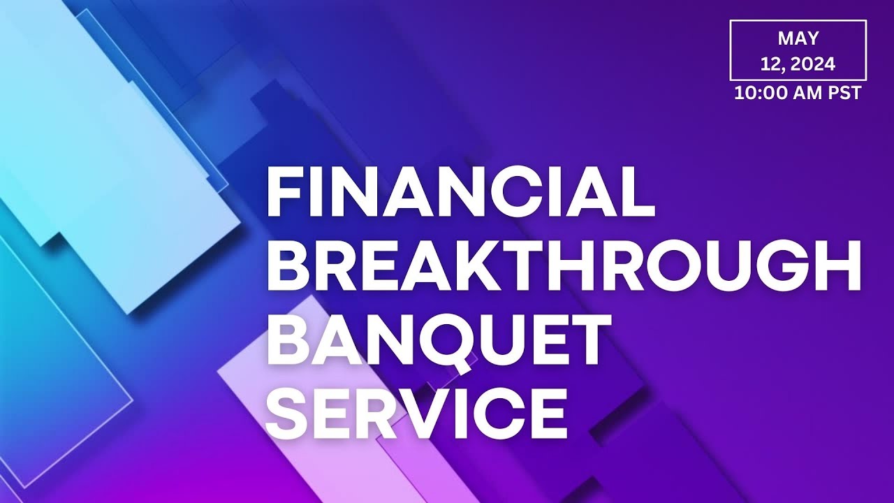 FINANCIAL BREAKTHROUGH BANQUET SERVICE || LIBERTY ASSEMBLY INT'L || MAY ...