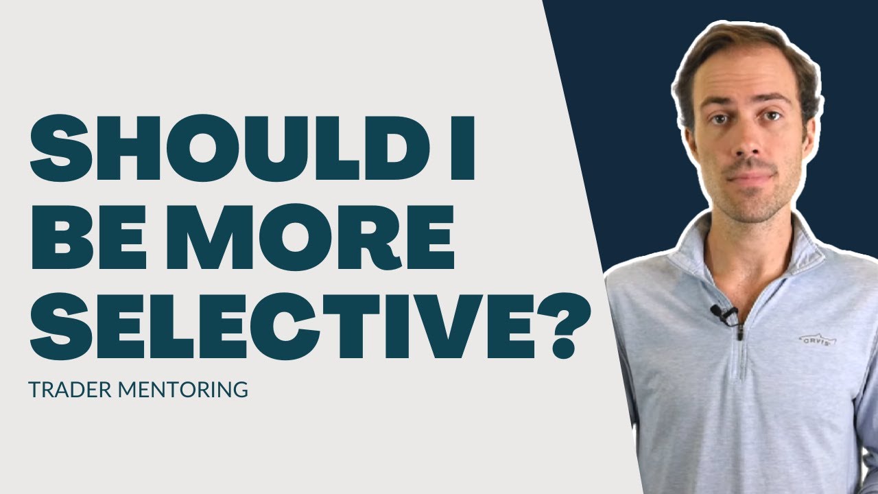 How to Be More Selective in Your Trading - YouTube