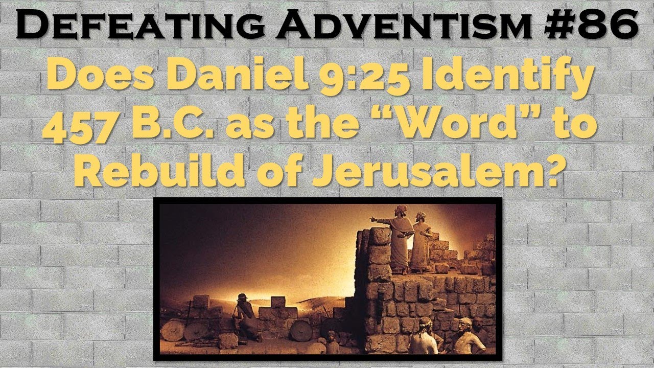 Defeating Adventism #86 – The Seventh-day Adventist 457 B.C. chronology refuted (Daniel 9:25 ...