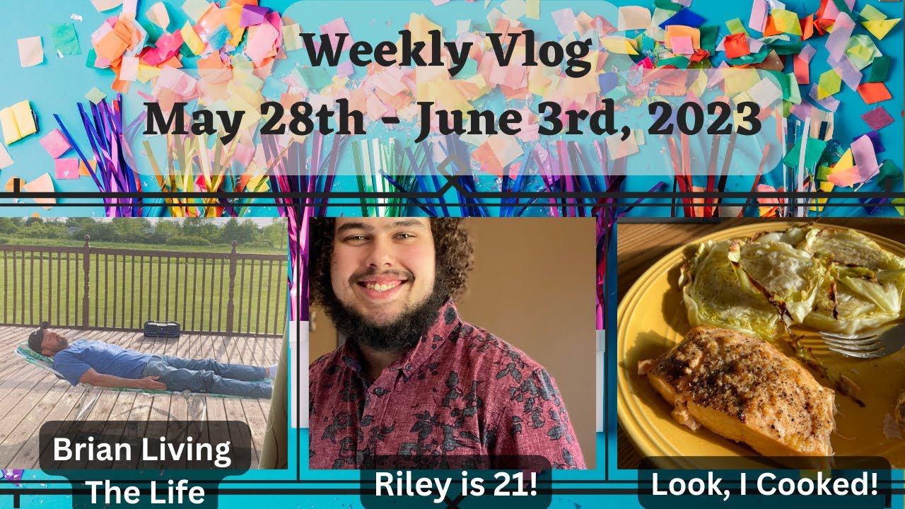 May 28th - June 3rd | Weekly Vlog | Brian Living His Best Life, Riley ...