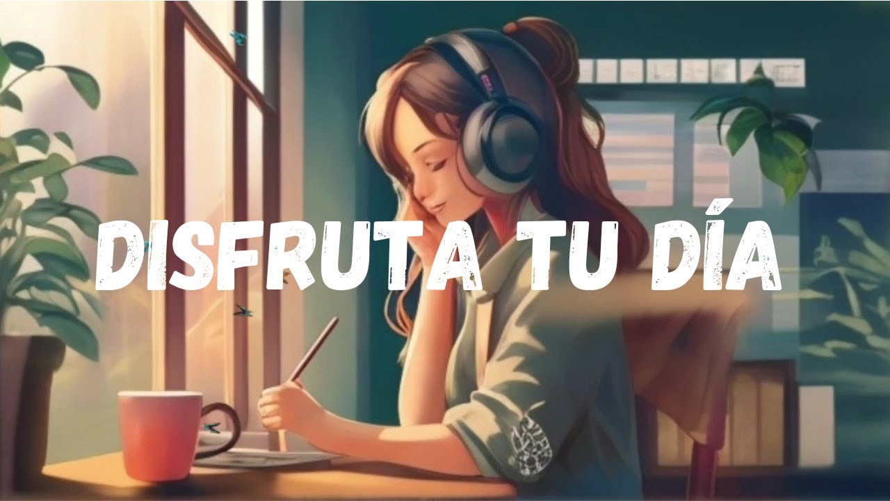 Música para comenzar un día genial disfruta tu día con las mejores ...
