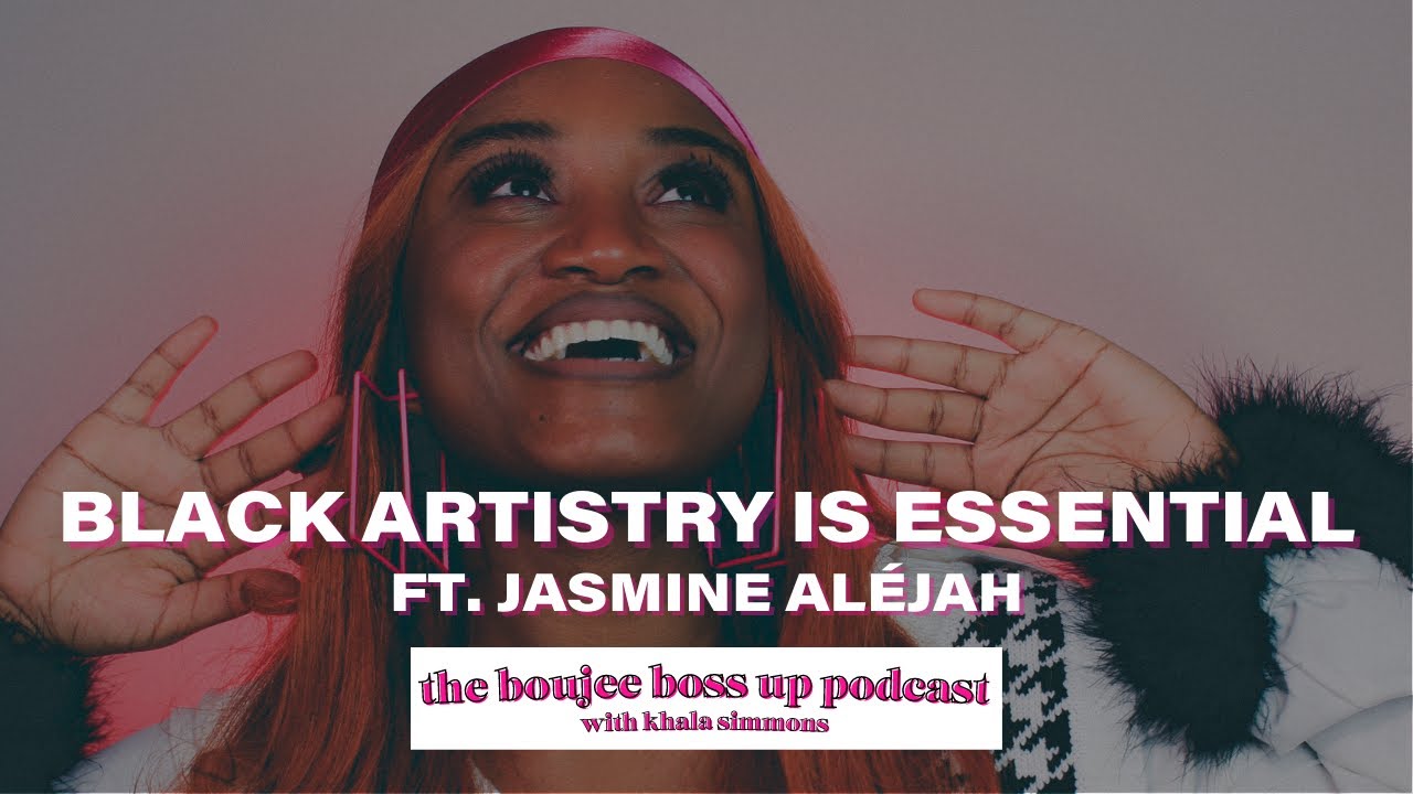 The Evolution of Black Artistry with Jasmine Aléjah | The Boujee Boss ...