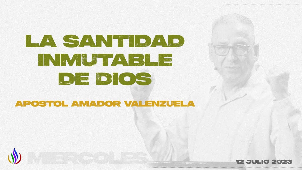 La santidad inmutable de Dios - Apóstol Amador Valenzuela - YouTube