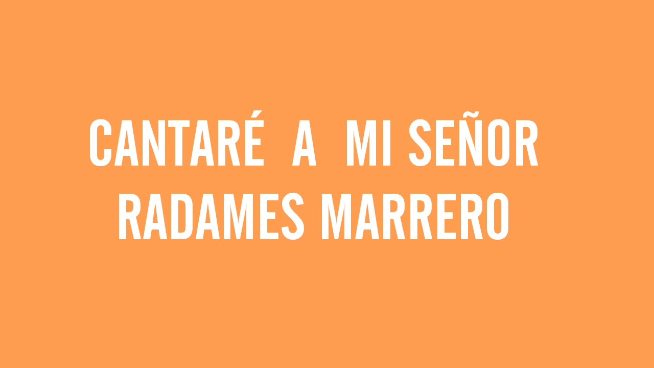 Cantaré a mi Señor-Radames Marreo letra - YouTube