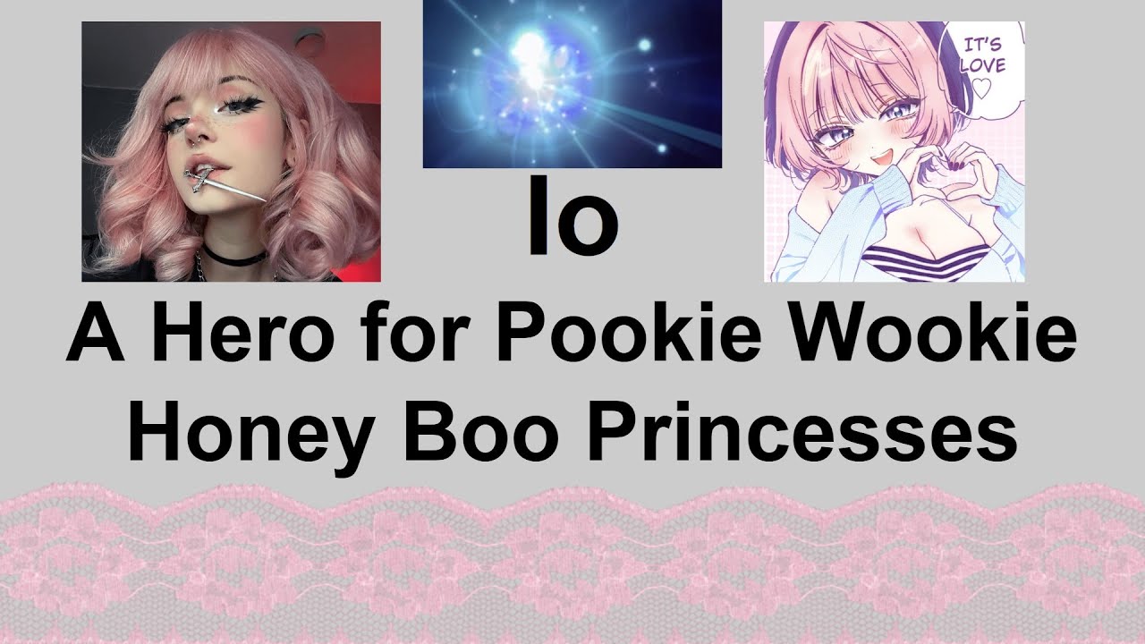 Io: A Hero For Pookie Wookie Honey Boo Princesses - YouTube