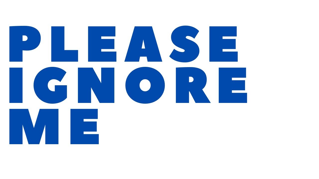 Please Ignore Me - YouTube