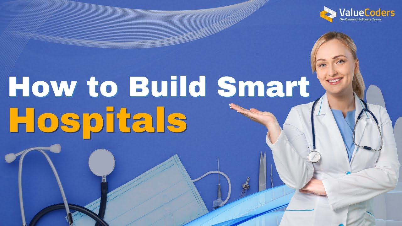 How to Build Smart Hospitals Transforming Healthcare With ValueCoders ...