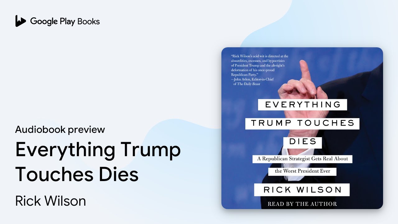 Everything Trump Touches Dies by Rick Wilson · Audiobook preview - YouTube