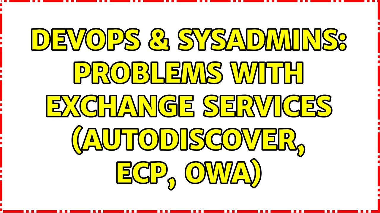 DevOps & SysAdmins: Problems with Exchange services (AutoDiscover, ECP, OWA) - YouTube
