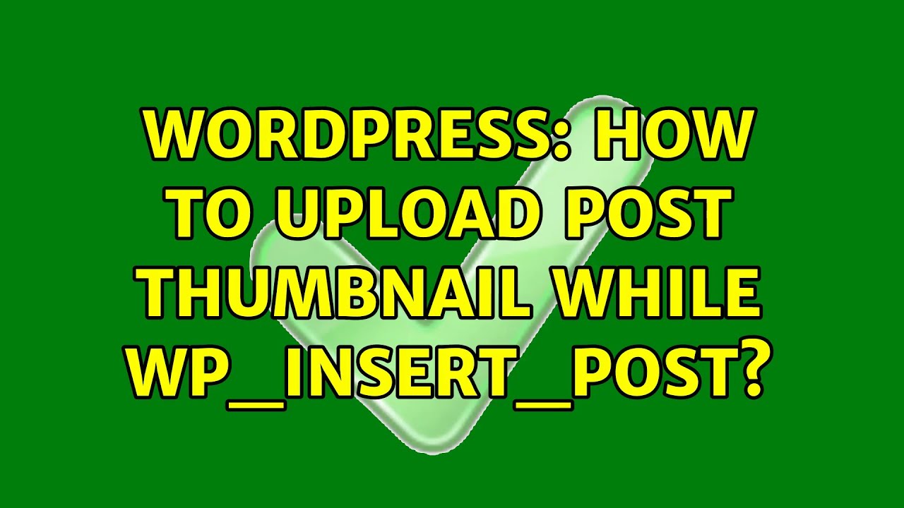 Wordpress: How to upload post thumbnail while wp_insert_post? (3 ...