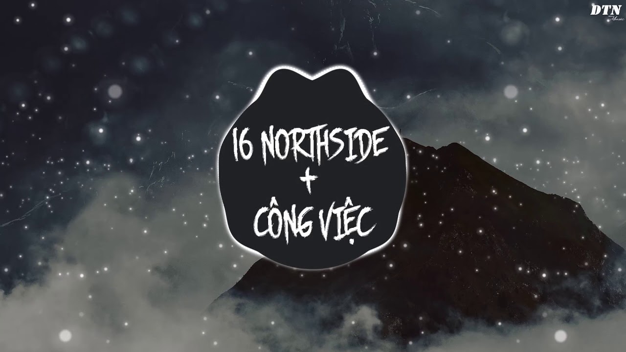 CÔNG VIỆC - 16 NORTHSIDE - YouTube