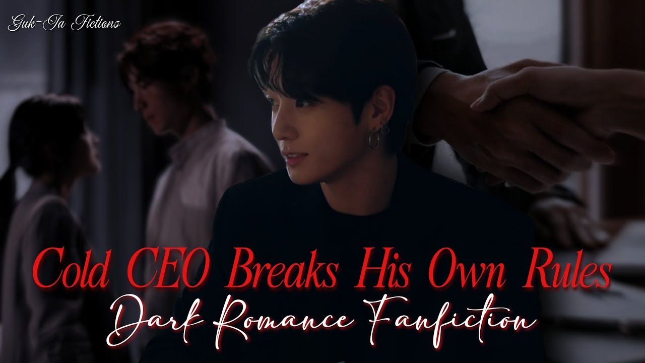 Cold CEO breaks his own rules | Jungkook Dark Romance Fanfiction | part ...