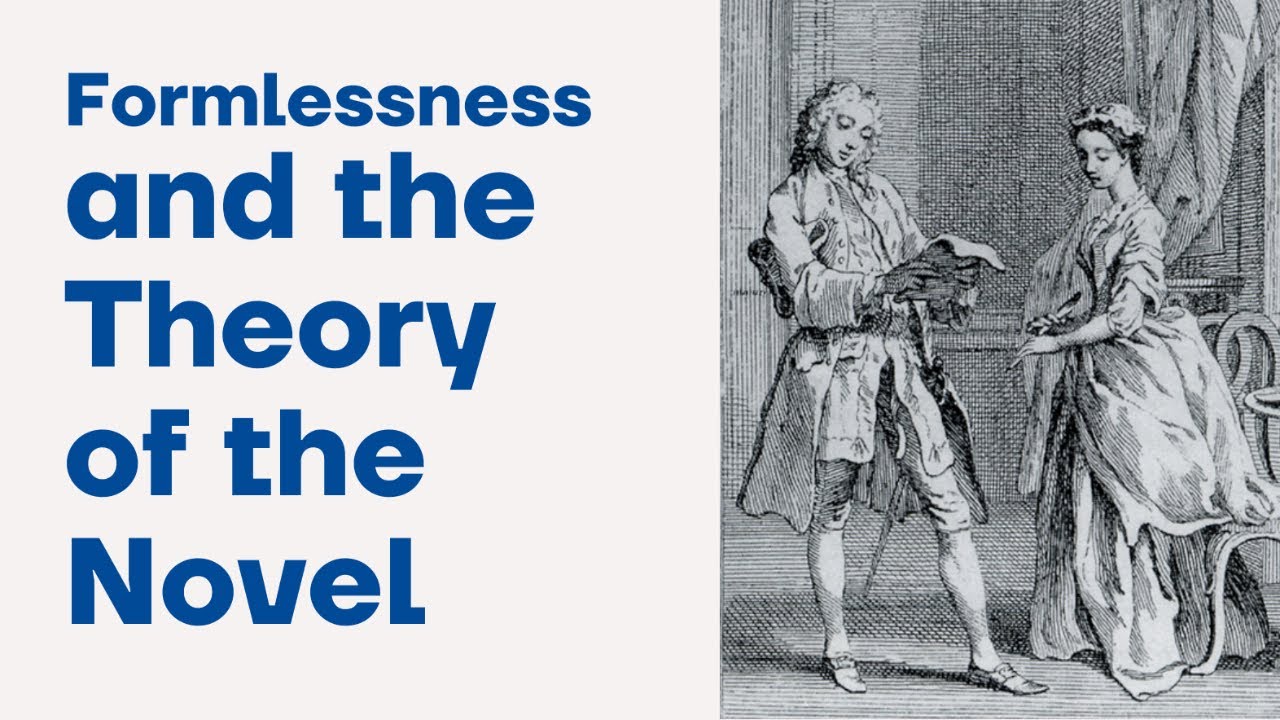 Formlessness and the Theory of the Novel - YouTube