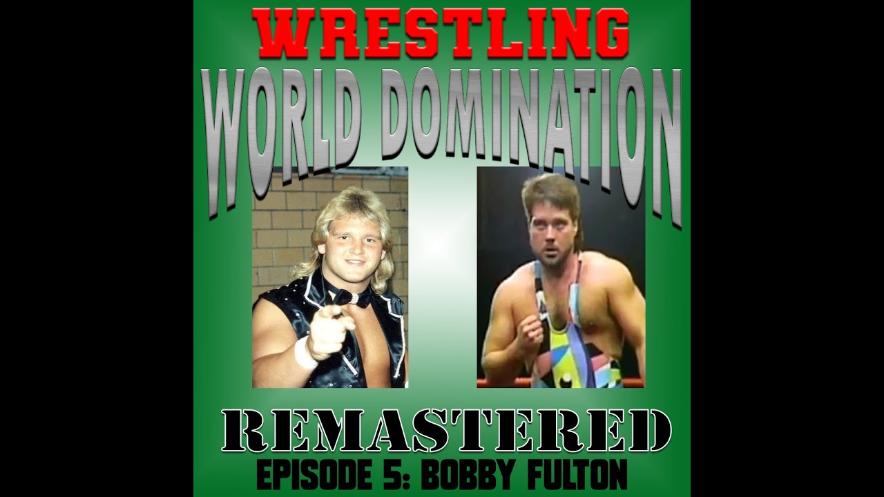 Wrestling World Domination Remastered presents Bobby Fulton of The ...