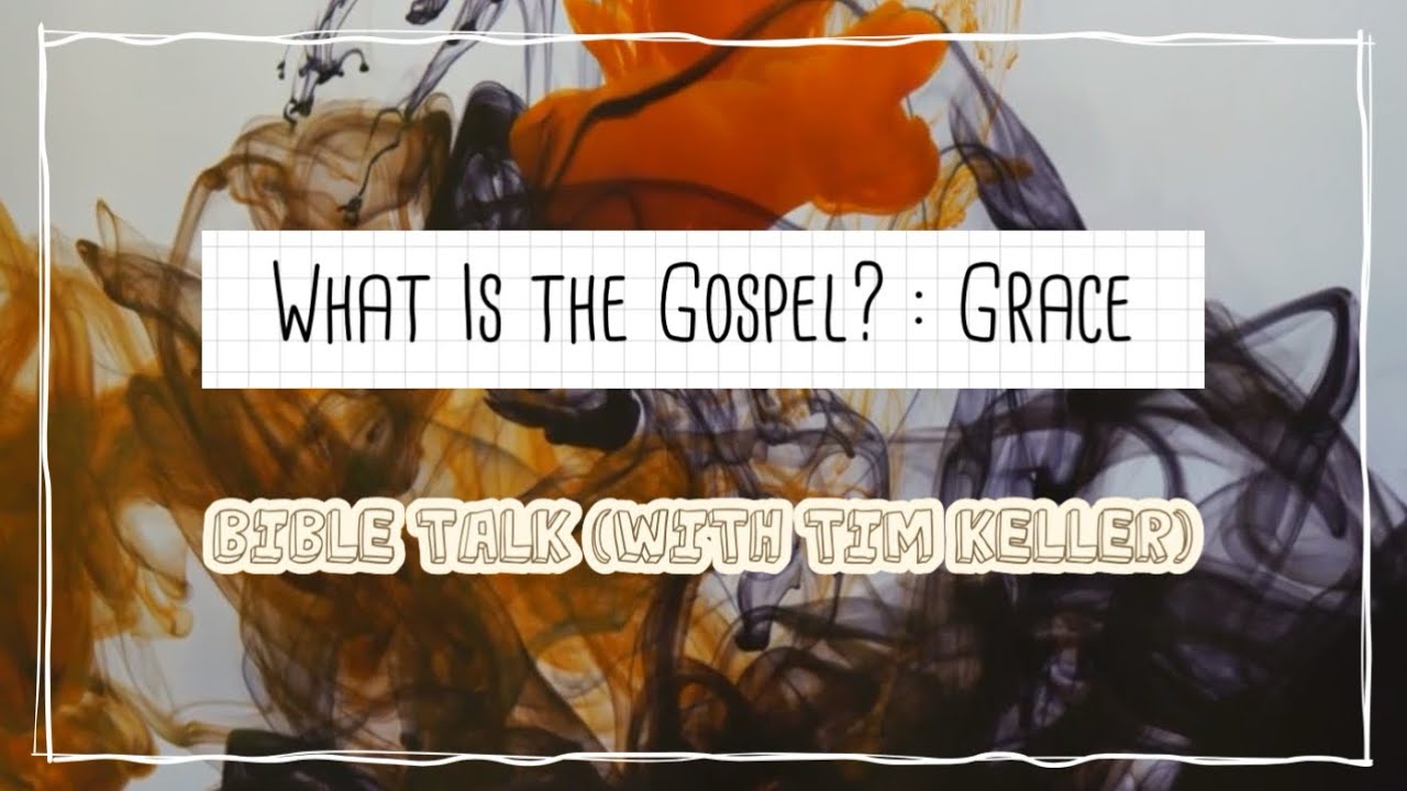 [Bible Talk] What Is the Gospel? : Grace (with Tim Keller) - YouTube