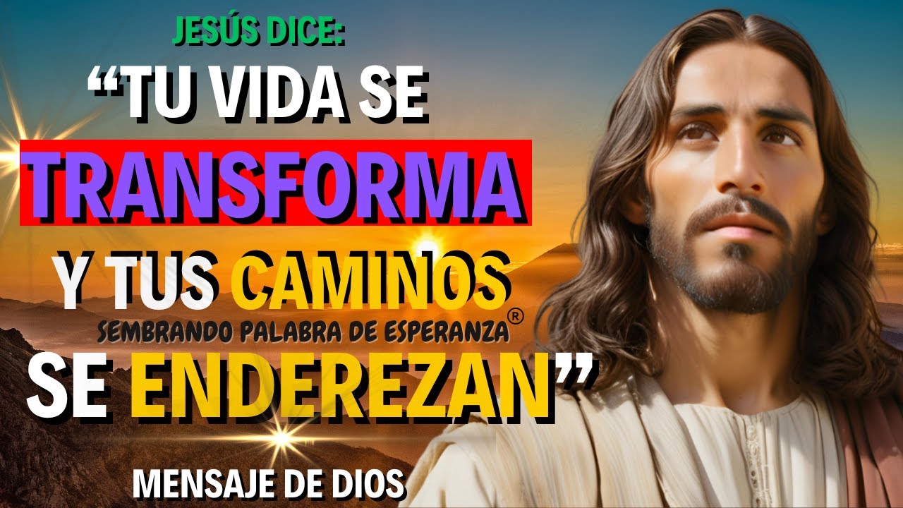 JESÚS TE DICE: "Tu Vida Se Transforma y Tus caminos Se Enderezan ...