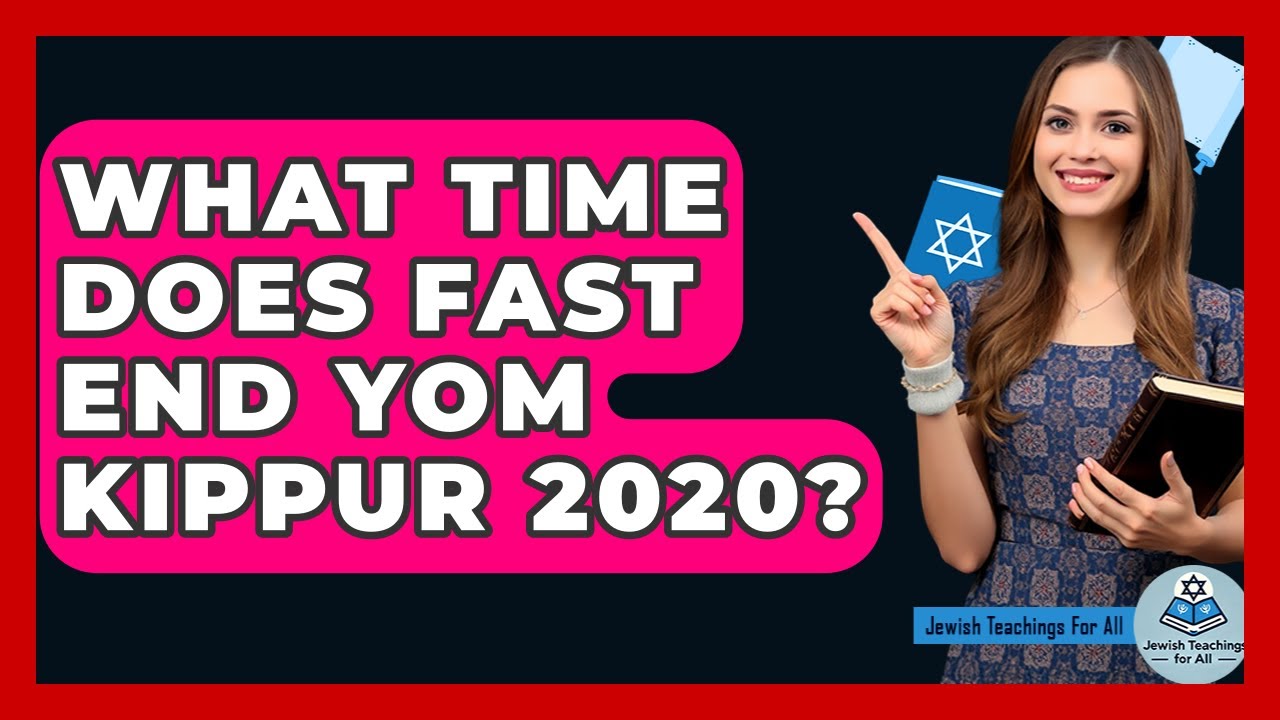 What Time Does FAST End Yom Kippur 2020? - Jewish Teachings For All - YouTube