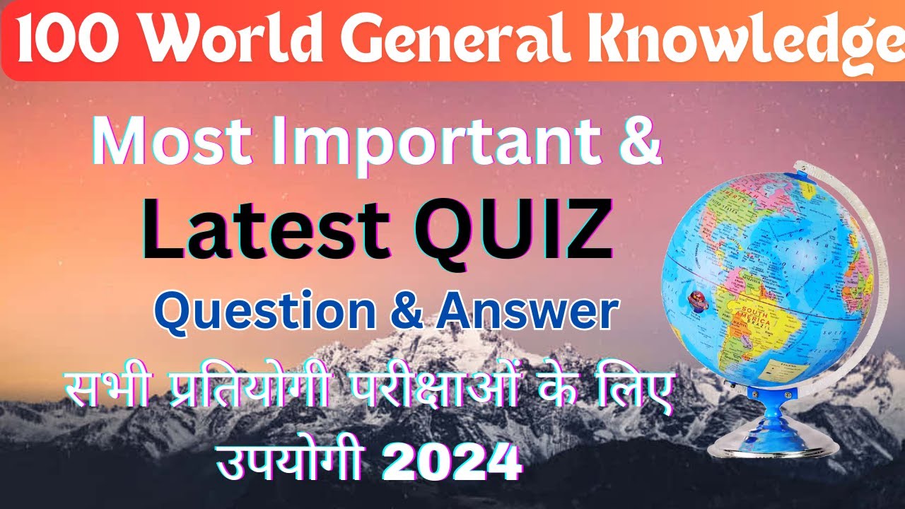 50 World General Knowledge Questions World Related GK Questions 50-world-general-knowledge-questions-world-related-gk-questions
