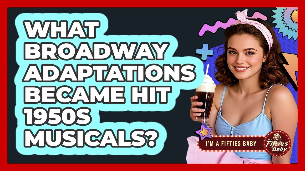 What Broadway Adaptations Became Hit 1950s Musicals? - Im a 50s Baby ...