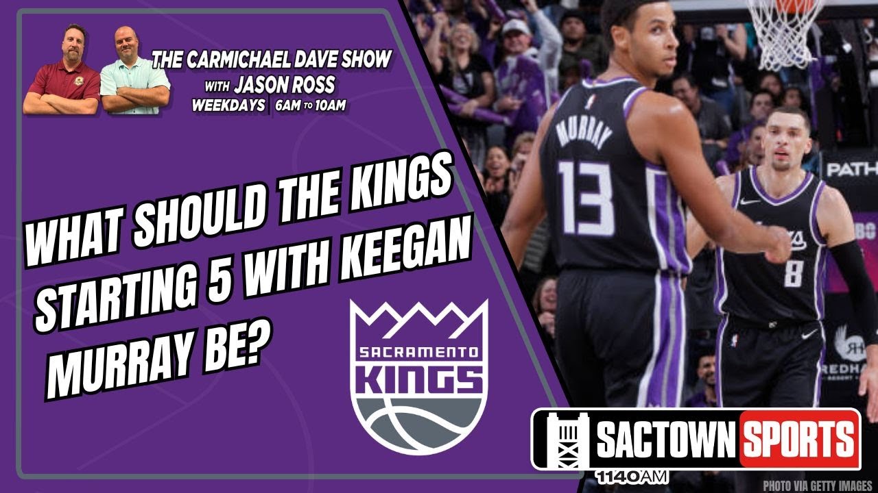 What should the Kings' starting lineup look like with Keegan Murray ...