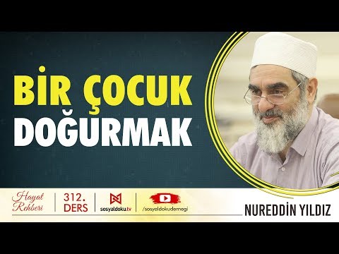 Bir Çocuk Doğurmak - Hayat Rehberi - Nureddin YILDIZ
