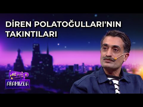 Diren Polatoğulları'nın Takıntıları