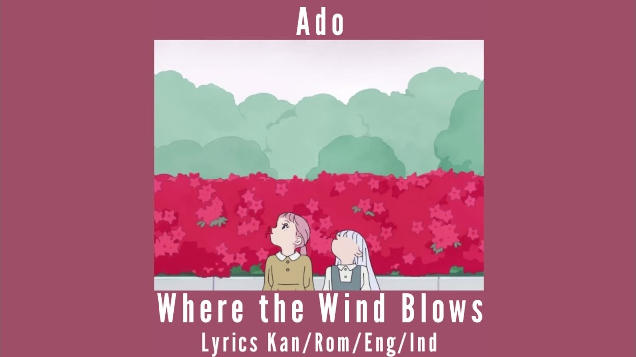 Ado - Where the Wind Blows / kaze no yukue [ Lyrics/Kan/Rom/Eng/Ind ...
