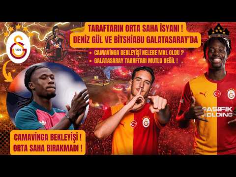 Deniz Gül ve Bitshiabu Galatasaray'da  | Camavinha Kepazeliği | Taraftarın Orta Saha İsyanı
