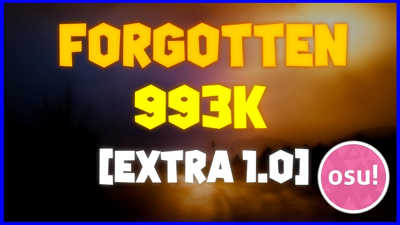Forgotten 1.0 993K SCORE || osu!mania - YouTube