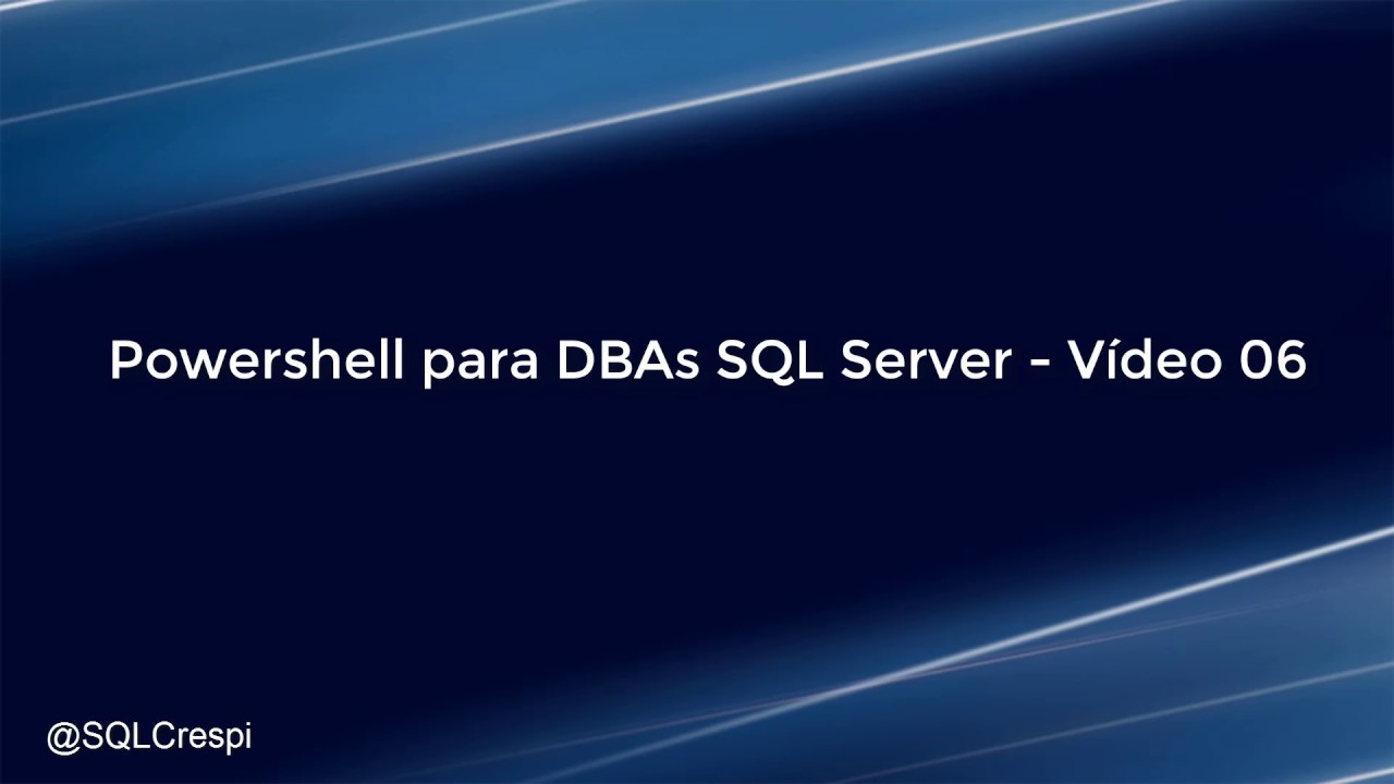 Powershell para DBAs SQL Server - Vídeo - 06 - YouTube