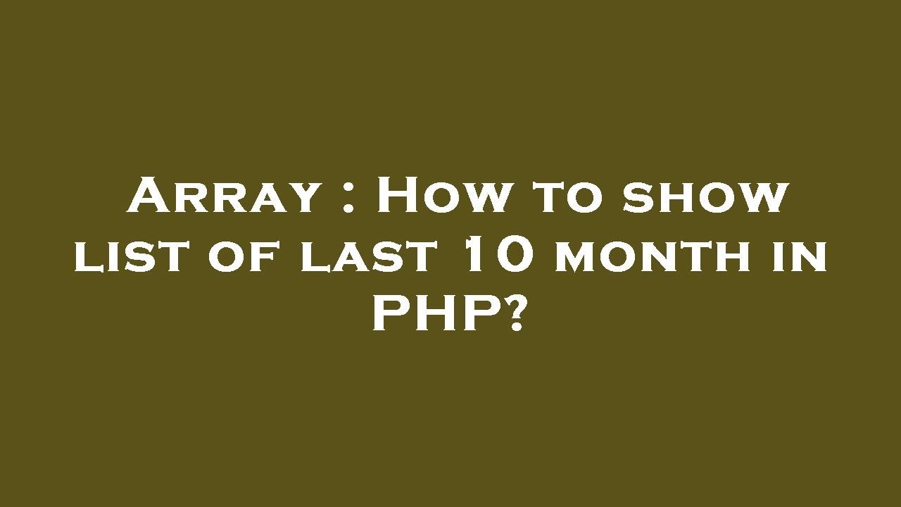 Array How To Show List Of Last 10 Month In PHP YouTube array-how-to-show-list-of-last-10-month-in-php-youtube