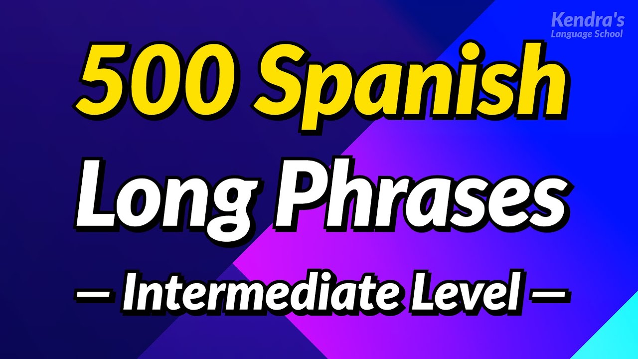500 Long Spanish Phrases to Help You Speak Fluently (Intermediate Level ...