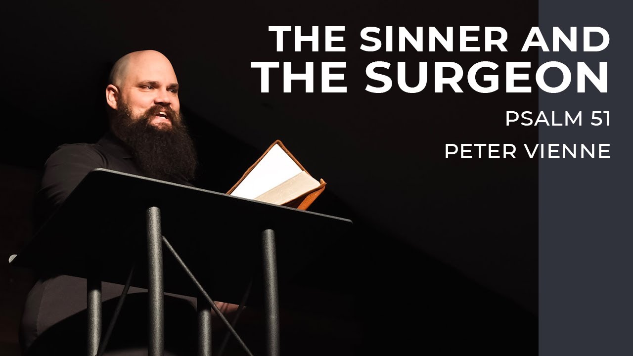 The Sinner and the Surgeon [PSALMS 51] - Peter Vienne - YouTube