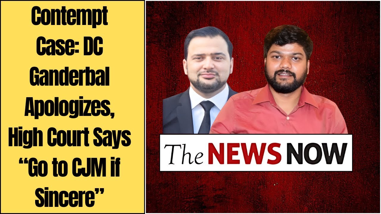 Contempt Case: DC Ganderbal Apologizes, High Court Says “Go to CJM if Sincere” - YouTube