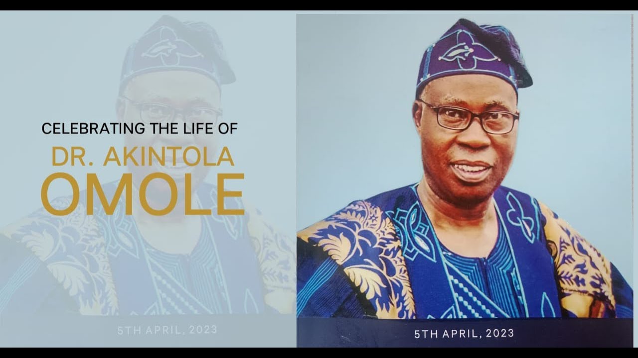 CELEBRATING THE LIFE OF DR . AKINTOLA OMOLE 5TH APRIL , 2023 - YouTube