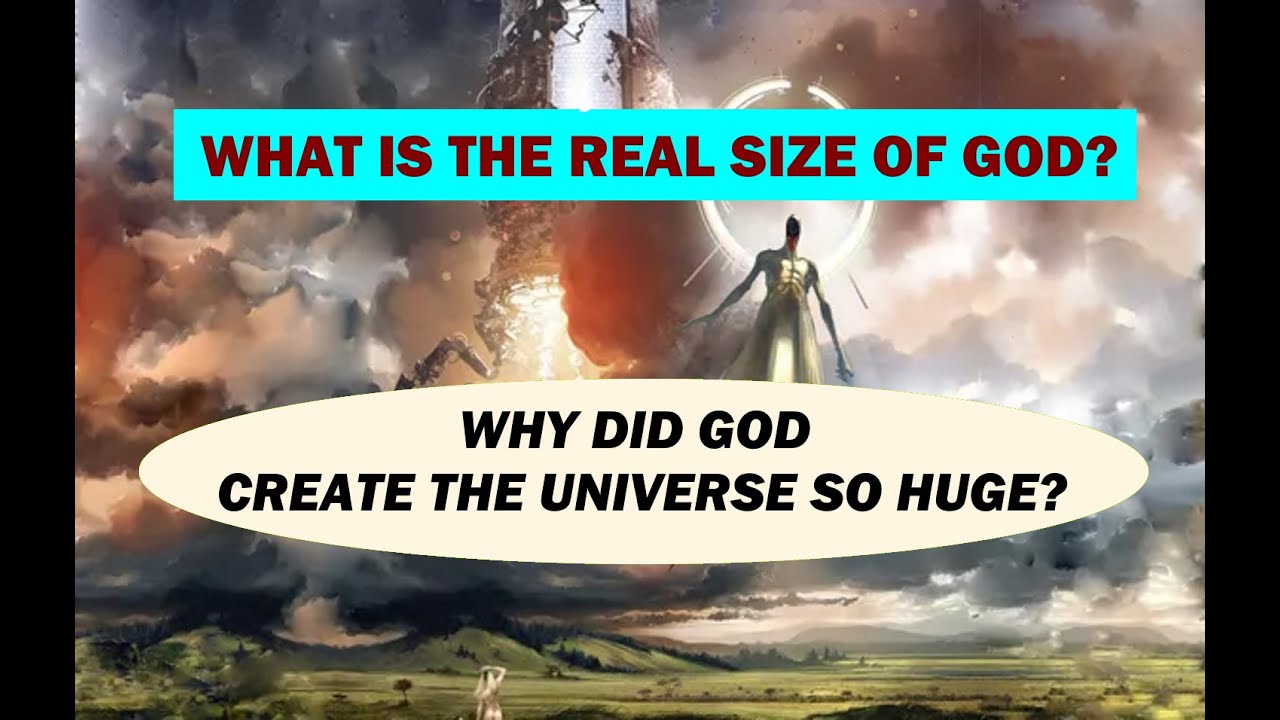 What is the real size of God? And why did God create the universe so ...