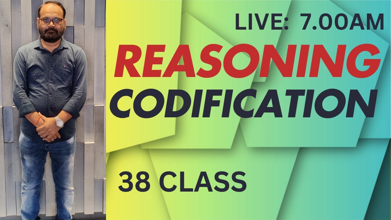 COMPLETE REASONING: CODIFICATION: CLASS-38: Date 17 JAN. - 2025: 7:00AM - YouTube