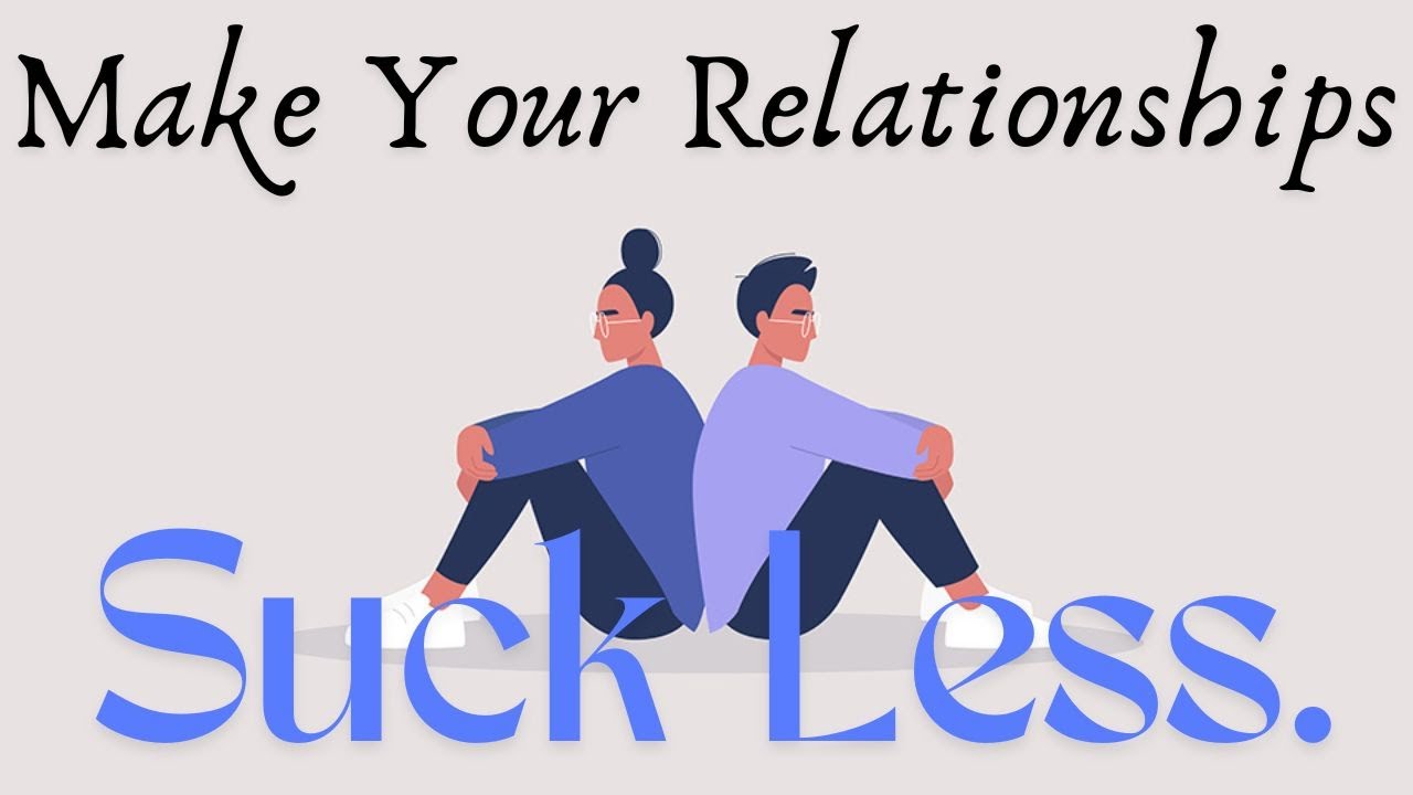 How to Stop Being Shit At Relationships (Full Guide) - YouTube