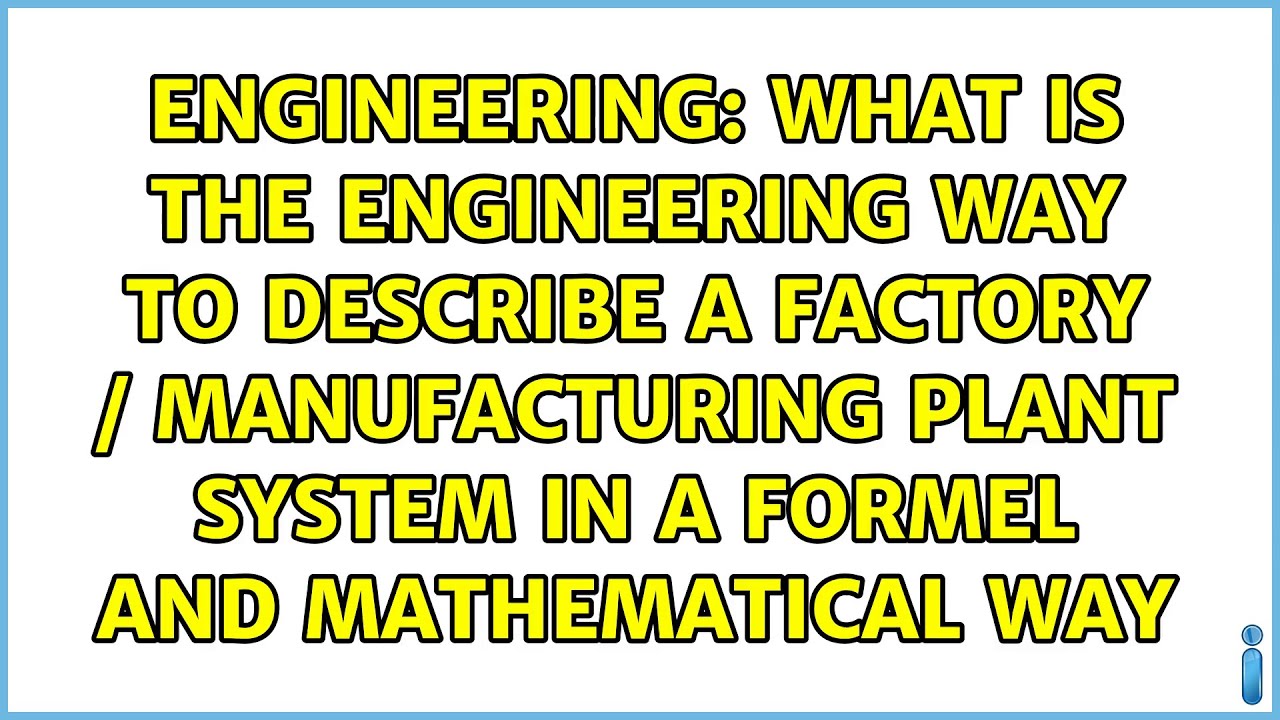 What is the engineering way to describe a factory / manufacturing plant ...