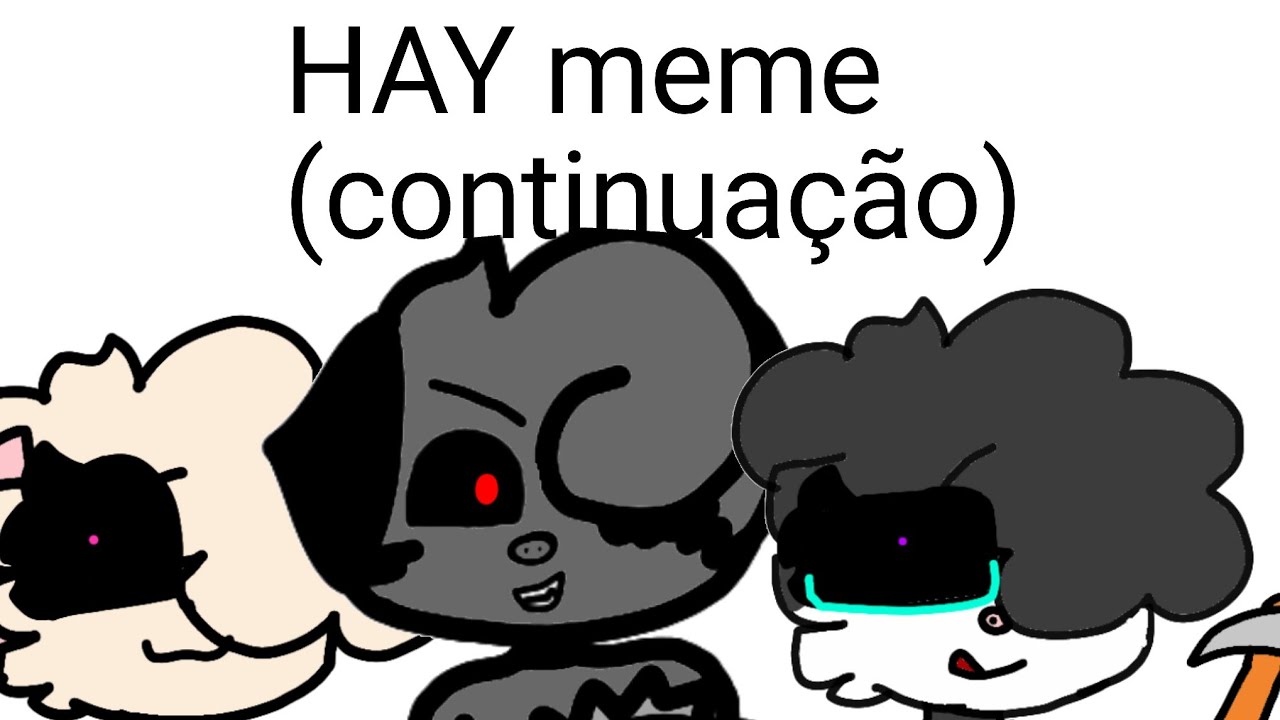 H.A.Y meme (continuação) - YouTube