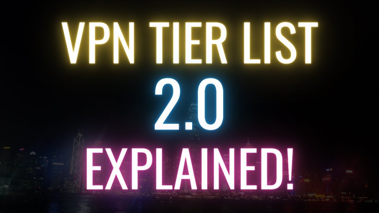 VPN Tier List 2.0 Explained - How the New VPN Review System Works ...